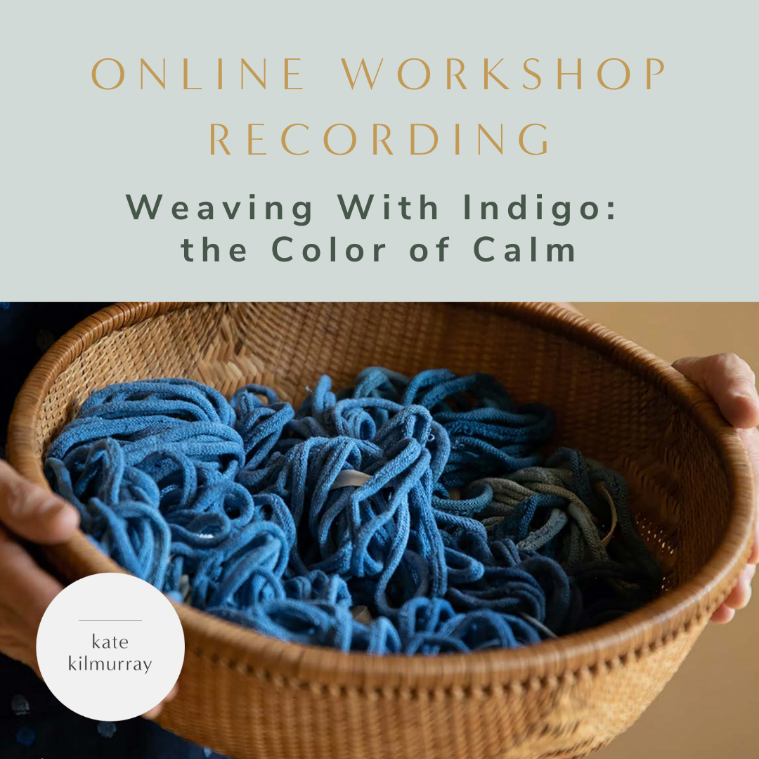 Workshop Recording - Weaving With Indigo: The Color of Calm - with Kat ...